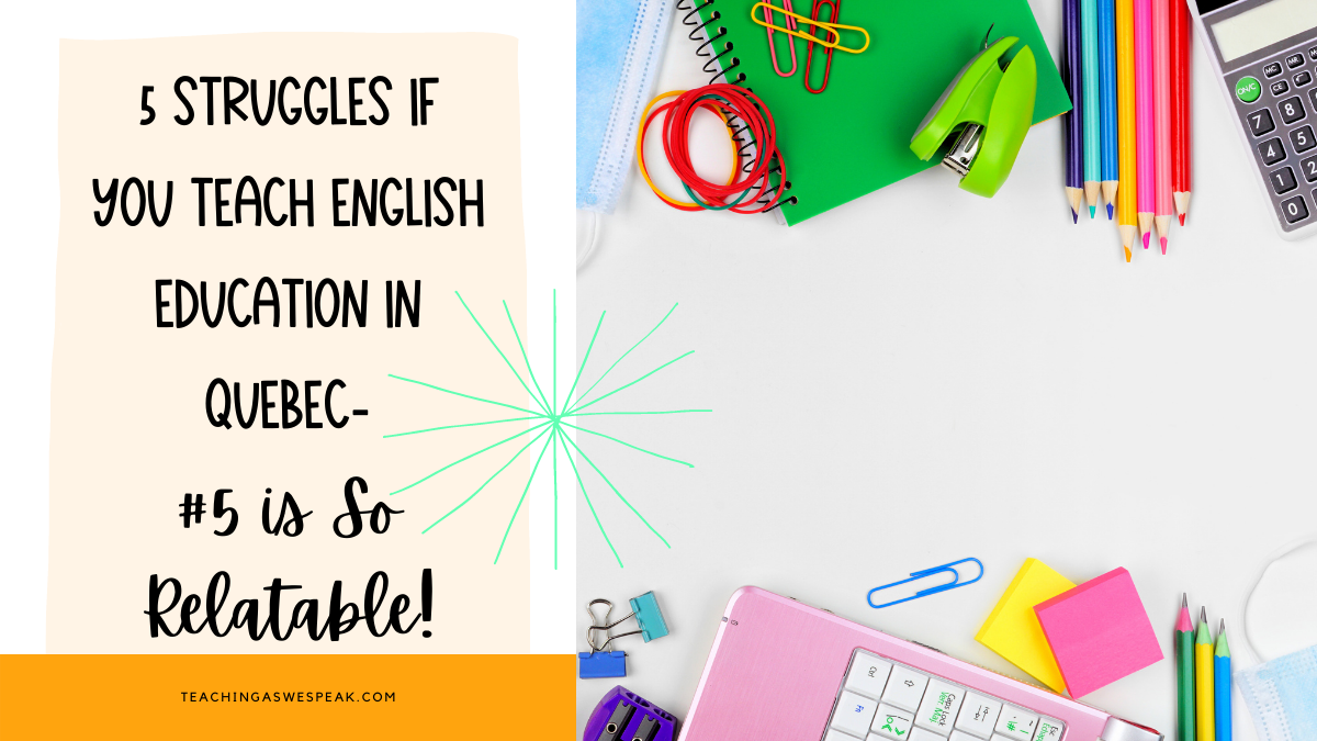 5 Struggles If you Teach English Education in Quebec-#5 is So Relatable!