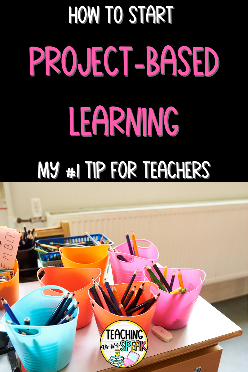 How to Start Project-Based Learning-My #1 Tip for Teachers